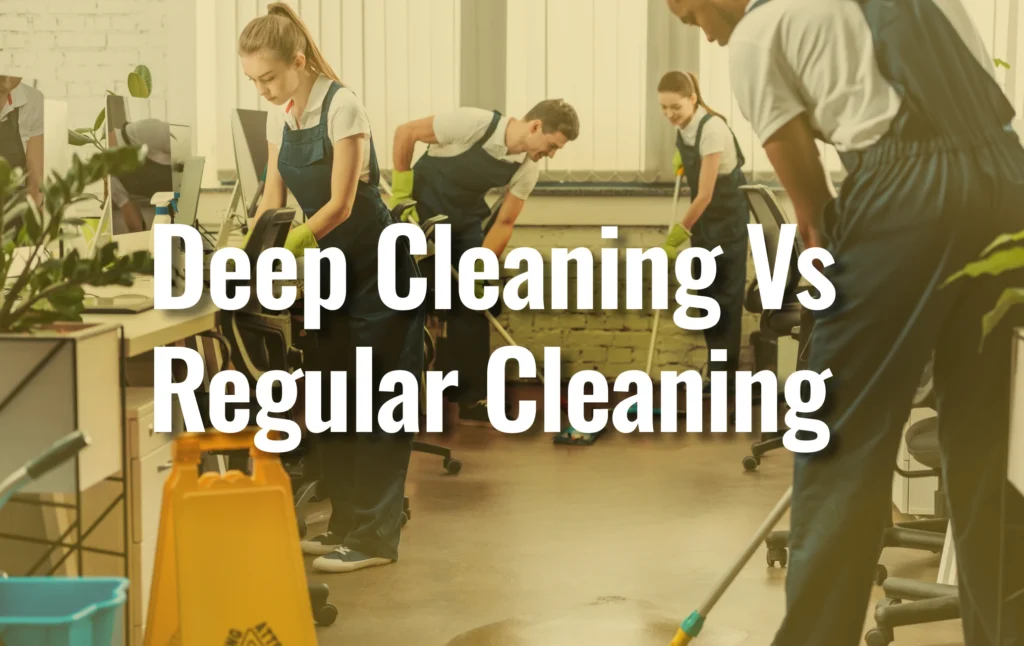 Deep Cleaning Vs Regular Cleaning: Guide For A Tidy Home